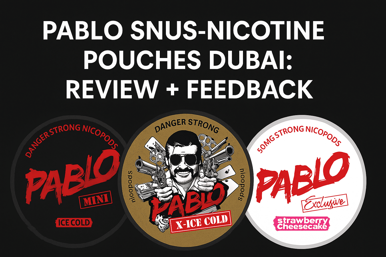 Pablo Snus Dubai – Full Review of Flavors, Nicotine Strengths & Prices ...